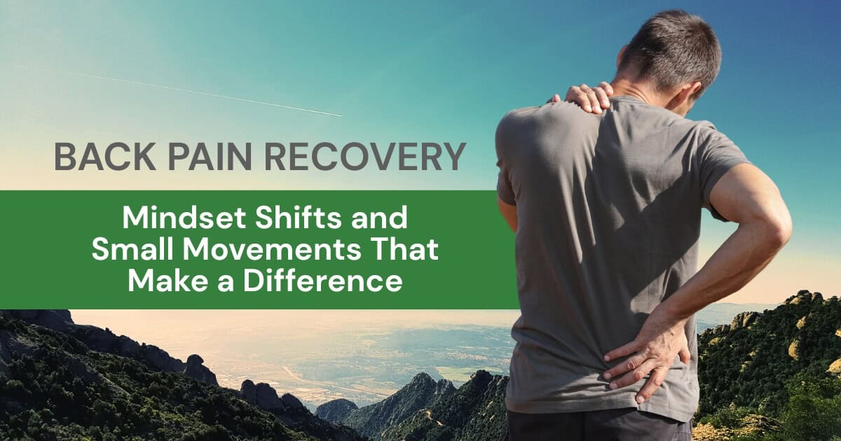 Back Pain Recovery: Mindset and Small Movements That Make a Difference ...